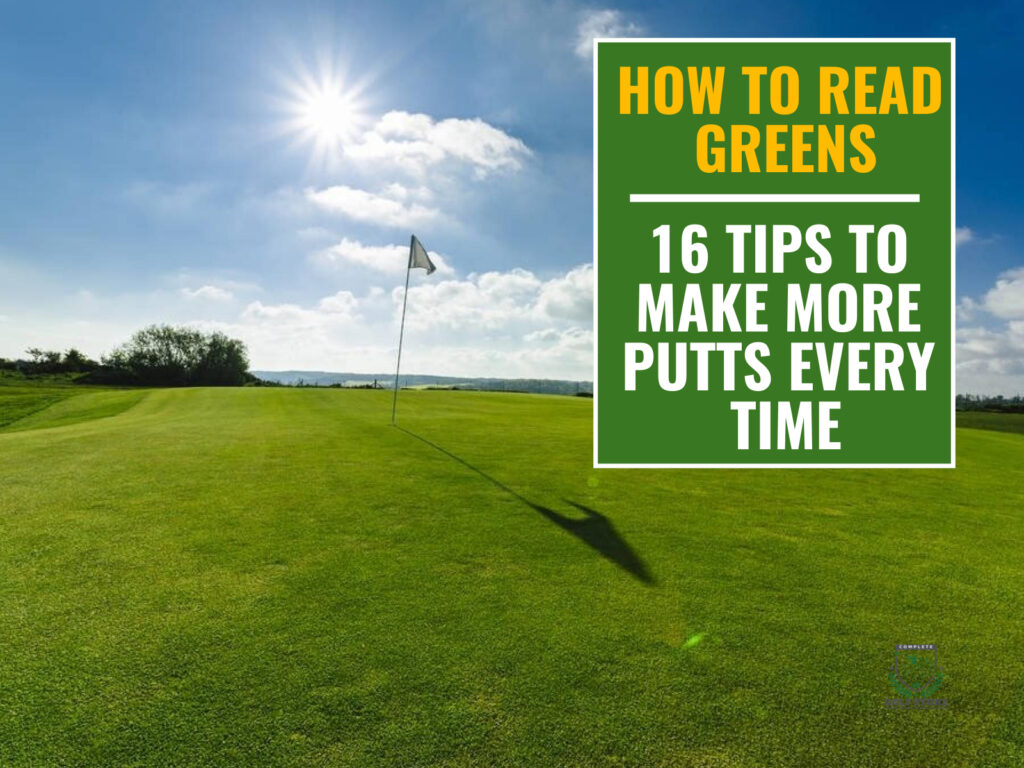 How To Read Greens: 16 Tips To Make More Putts Every Time