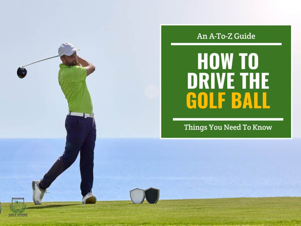 How To Drive The Golf Ball - An Ultimate Guide