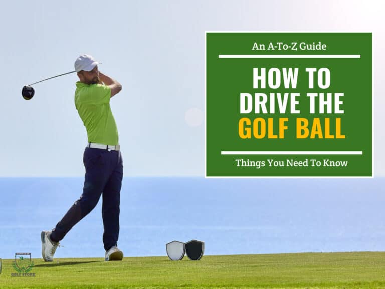How To Drive The Golf Ball - An Ultimate Guide