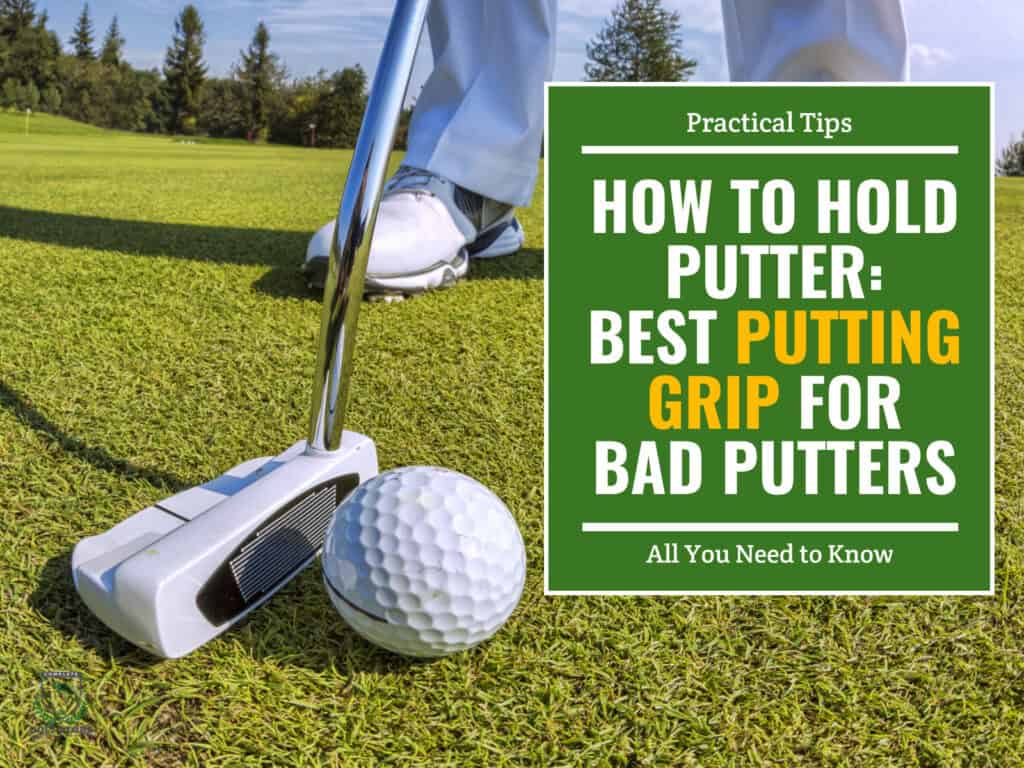 How to Hold Putter | Best Putting Grip for Bad Putters