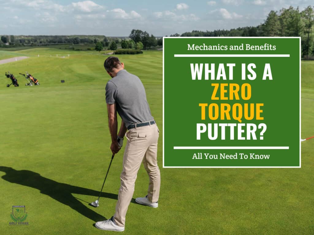 What Is a Zero Torque Putter? Understanding Its Mechanics